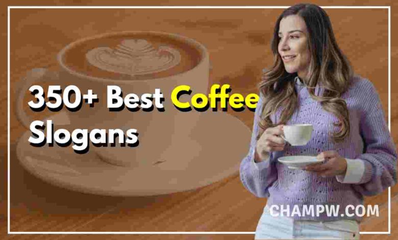 350+ Catchy Coffee Slogans Ideas For Your Coffee Shop