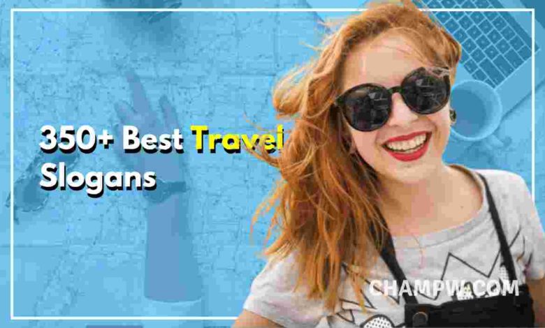 350+ Best Travel Slogans That Are Easy To Remember