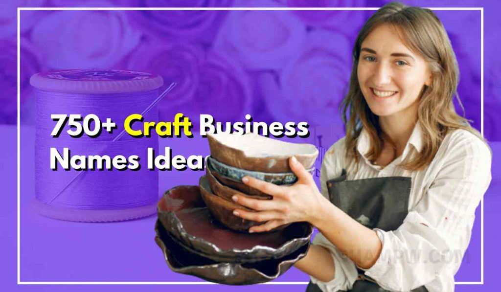 750+ Unique Craft Business Names For Your Etsy Business