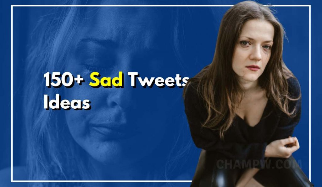 150+ Best Sad Tweets That Shares Your Opinion Distinctly
