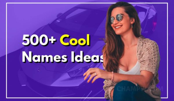 500+ Cool Names Stylish Ideas To Be The Talk Of The Town