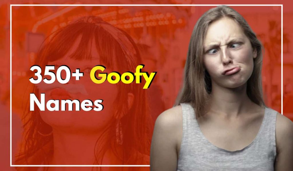 350+ Goofy Names With Meaning Behind Them