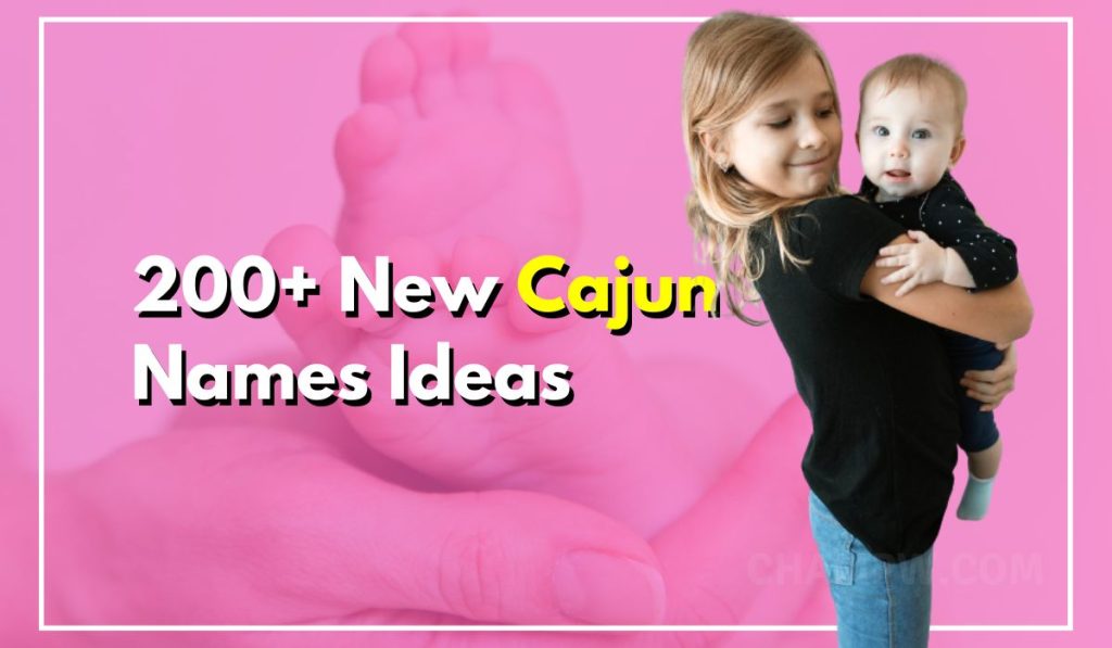 200+ New Cajun Names Good Ideas For Your Baby Boys And Girls