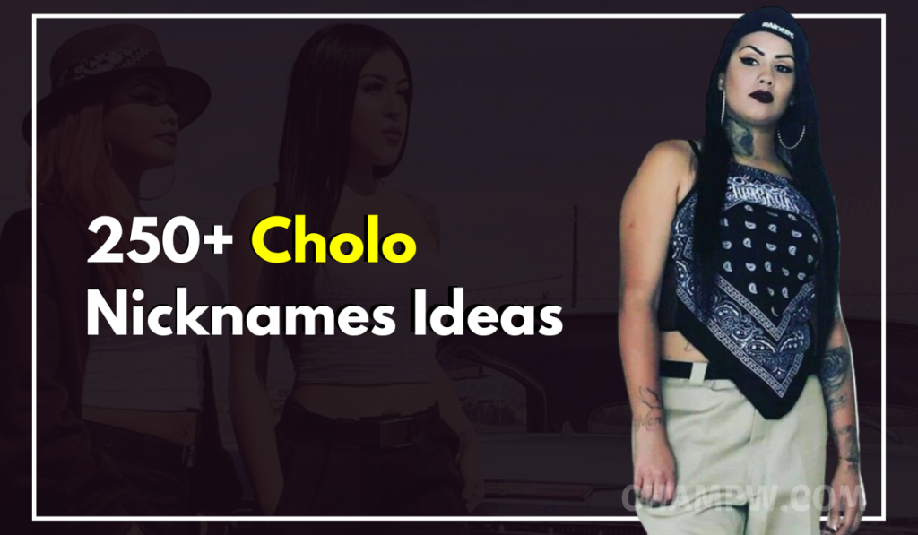 250+ Cholo Nicknames That Will Make You Fall In Love