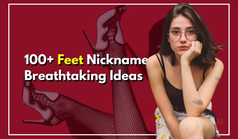 100+ Feet Nickname Breathtaking Ideas For Your Cute Soft Toe