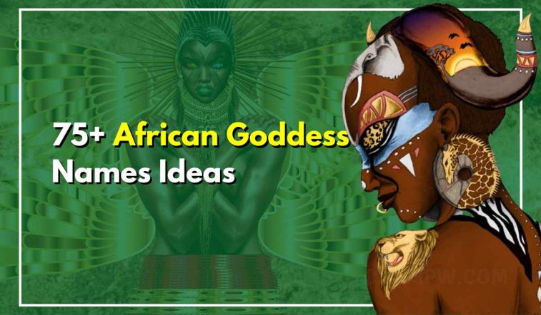 75+ African Goddess Names That Speak To Your Soul