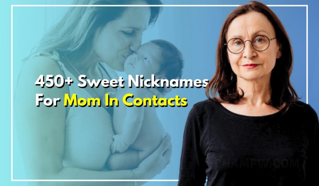 450 Sweet Nicknames For Mom In Contacts That Are Adorable 450 Sweet Nicknames For Mom In Contacts That Are Adorable