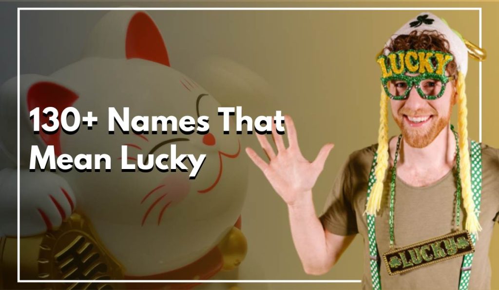 130+ Names That Mean Lucky And Fortune