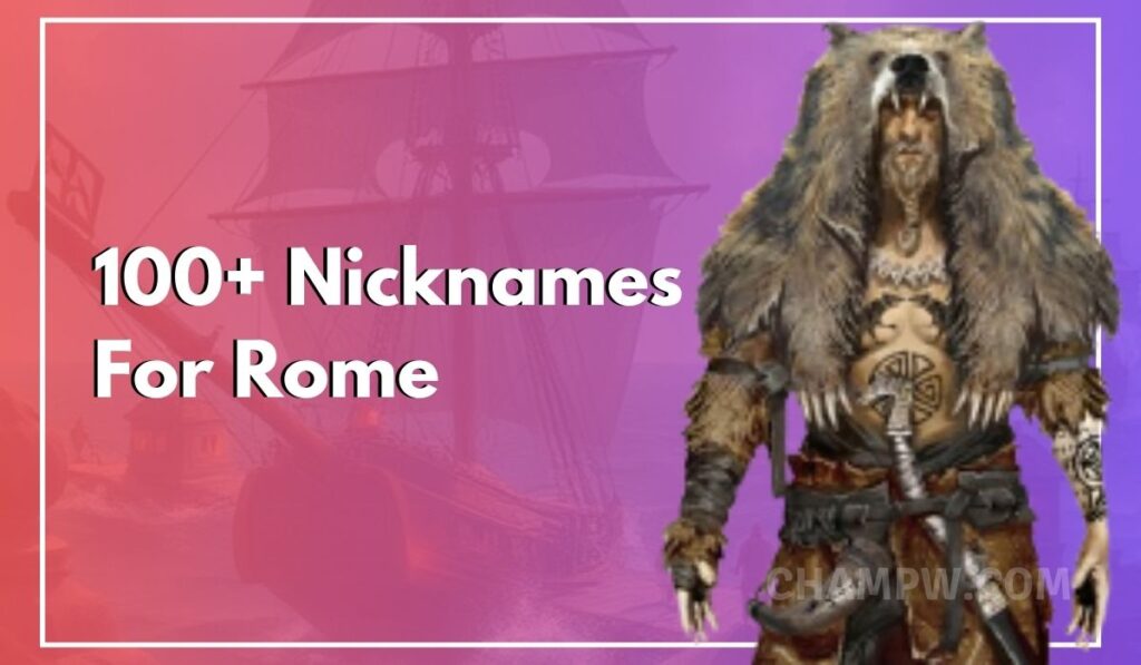 100+ Nicknames For Rome With Endless Stories