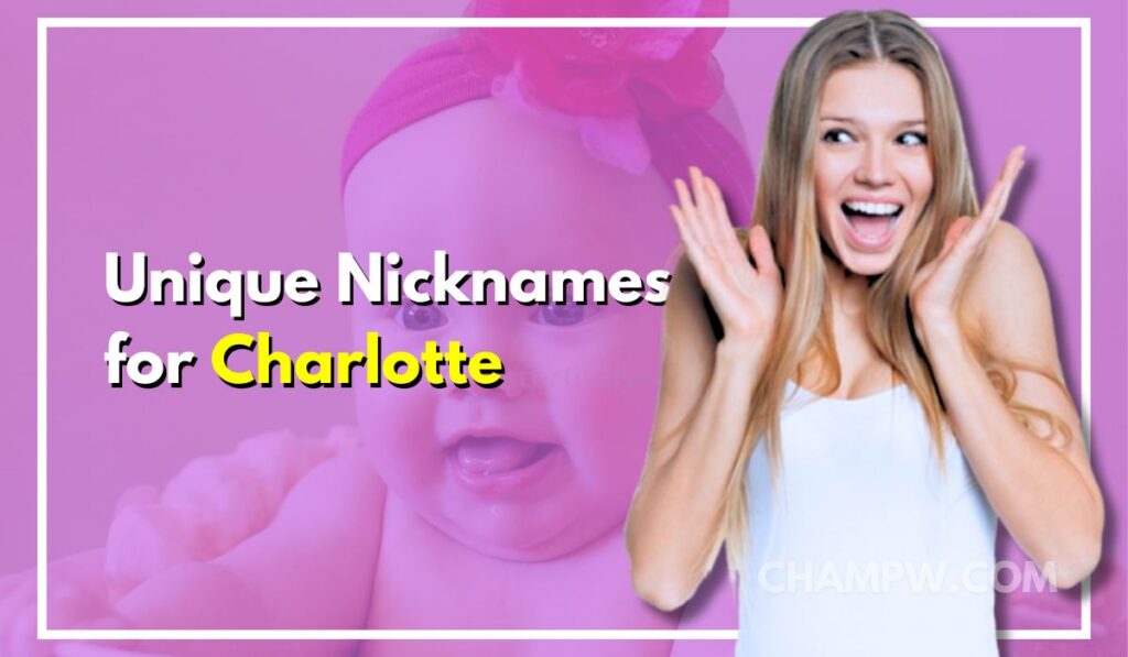 Unique Nicknames For Charlotte Parents Will Love » CHAMPW